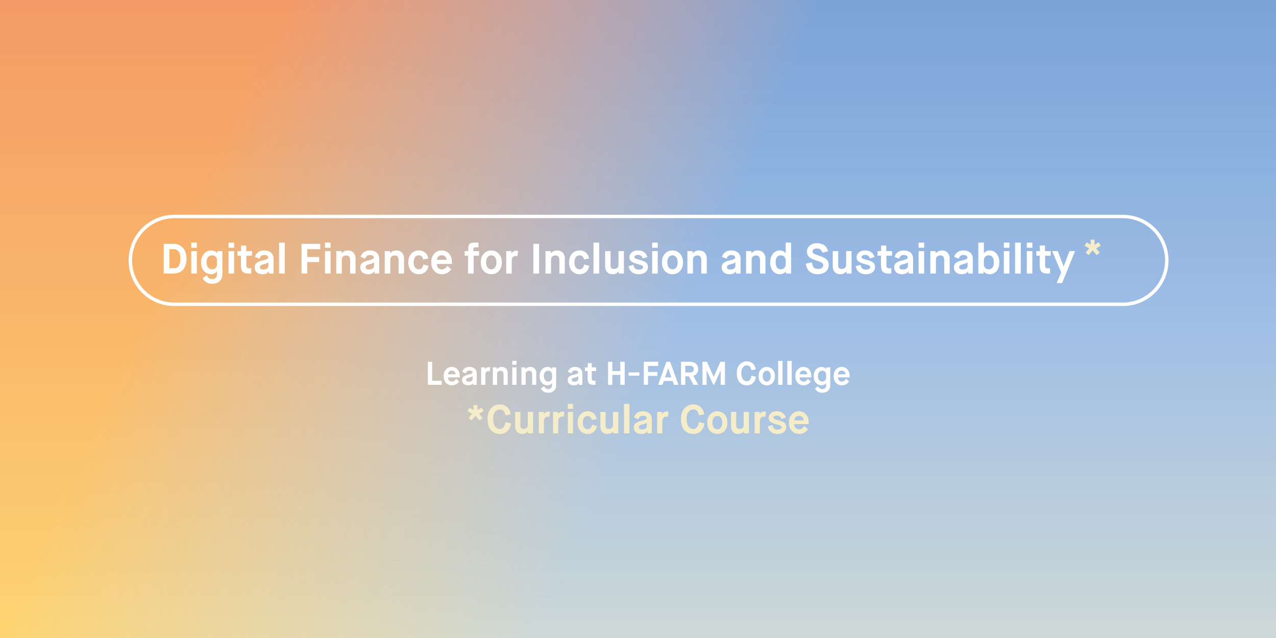 Digital Finance for Inclusion and Sustainability - H-FARM College